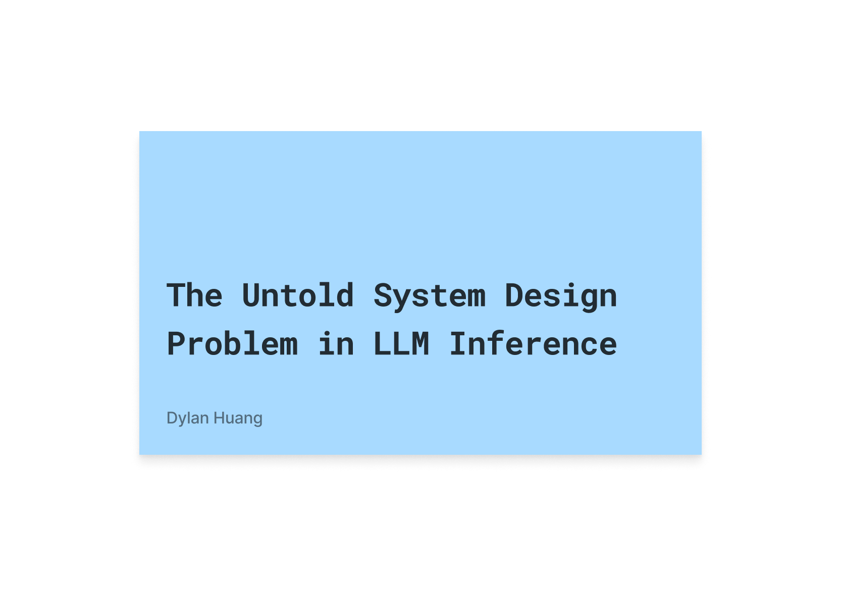 The Untold System Design Problem in LLM Inference | Dylan Huang